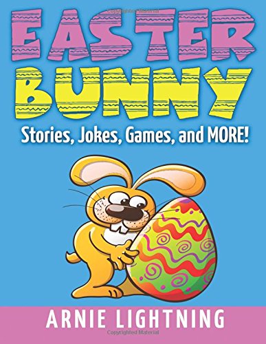 Easter Bunny: Short Stories, Jokes, Games, and More!: Lightning, Arnie ...