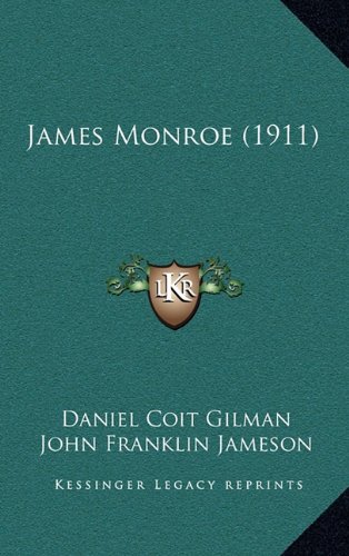 James Monroe (1911): Gilman, Daniel Coit, Jameson, John Franklin ...