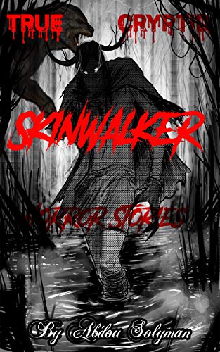 True Cryptid & Skinwalker Horror Stories - Kindle edition by Solyman ...