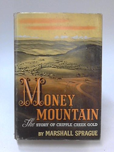 Money Mountain: The Story of Cripple Creek Gold: Sprague, Marshall ...