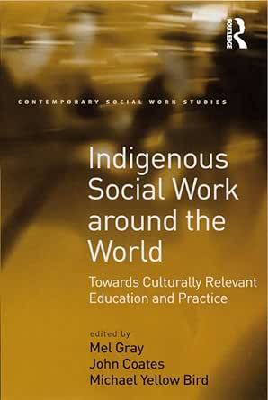 Indigenous Social Work around the World: Towards Culturally Relevant ...