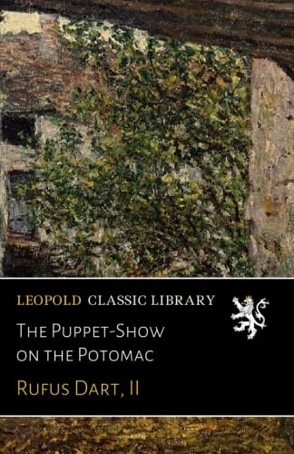 The Puppet-Show on the Potomac: Dart, II, Rufus: Amazon.com: Books