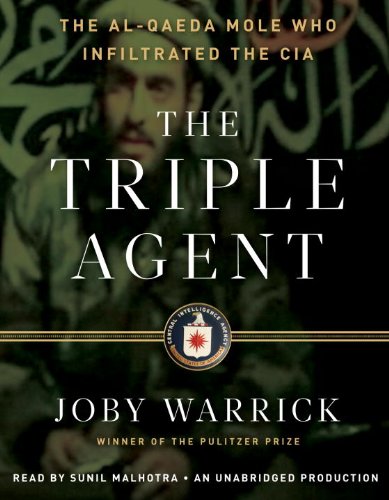 The Triple Agent: The al-Qaeda Mole who Infiltrated the CIA: Warrick ...