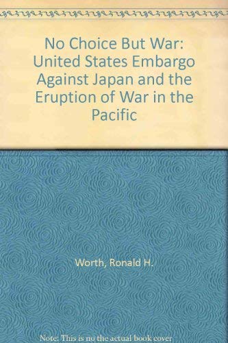 No Choice but War: The United States Embargo Against Japan and the ...