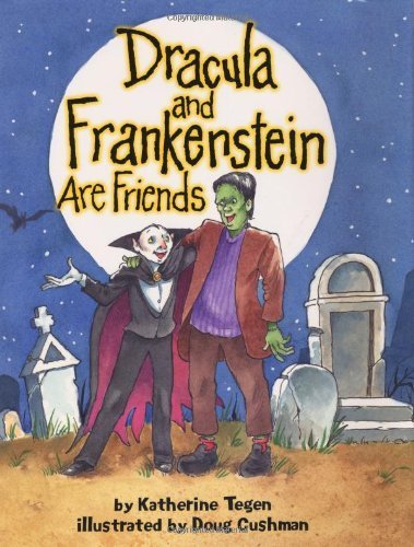 Dracula and Frankenstein Are Friends: Tegen, Katherine, Cushman, Doug ...