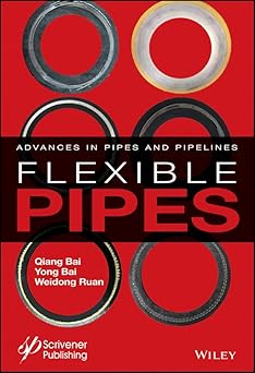 Flexible Pipes: Advances in Pipes and Pipelines: Bai, Qiang, Bai, Yong, Ruan, Weidong ...