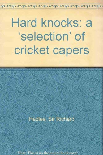 Hard knocks: a ‘selection’ of cricket capers: Sir Richard Hadlee ...