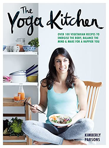 The Yoga Kitchen: Over 100 Vegetarian Recipes to Energise the Body ...