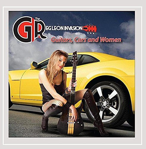 Guitars, Cars, and Women by The Greg Leon Invasion (2010-07-28 ...