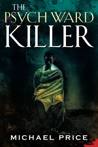 The Psych Ward Killer: Price, Michael: 9781619493896: Amazon.com: Books