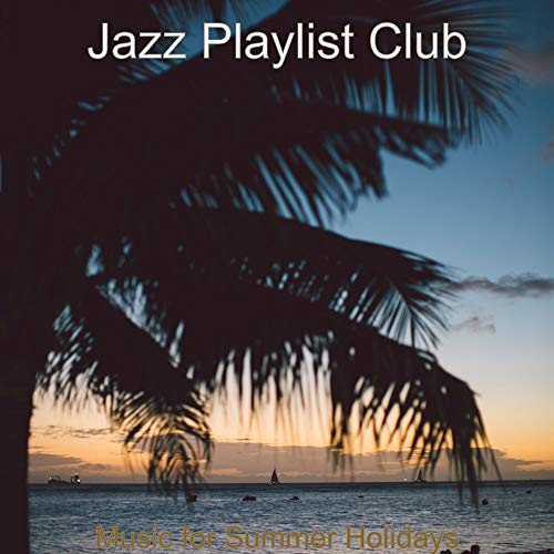Play Music for Summer Holidays by Jazz Playlist Club on Amazon Music