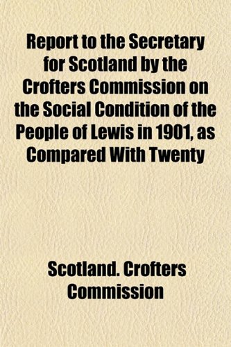 Report to the Secretary for Scotland by the Crofters Commission on the ...