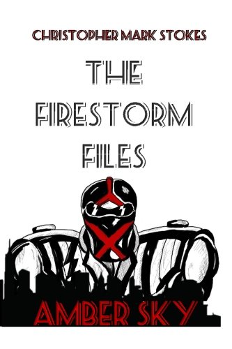 The Firestorm Files: Amber Sky: stokes, christopher mark, stokes ...