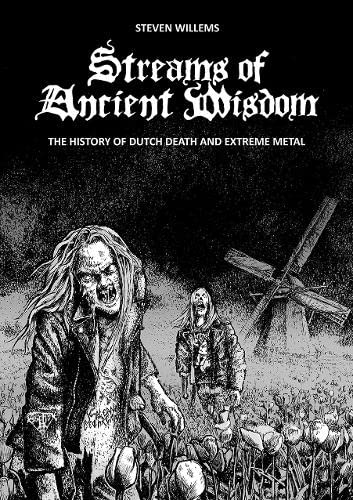 Streams of Ancient Wisdom: The History of Dutch Death and Extreme Metal ...