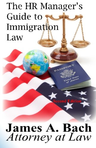 The HR Manager's Guide to Immigration Law: Bach, James A ...