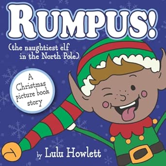Rumpus! The naughtiest elf in the North Pole: A Christmas picture book ...