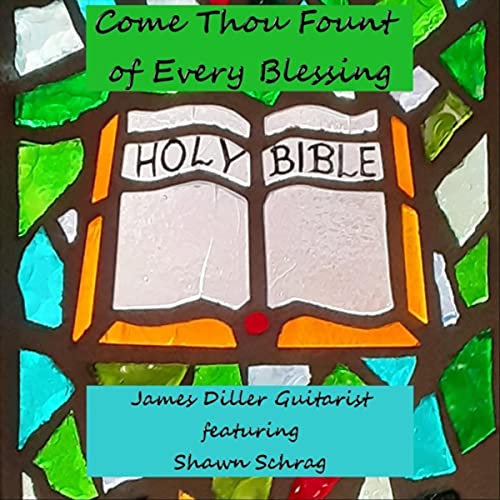 Come Thou Fount of Every Blessing (feat. Shawn Schrag) de James Diller ...