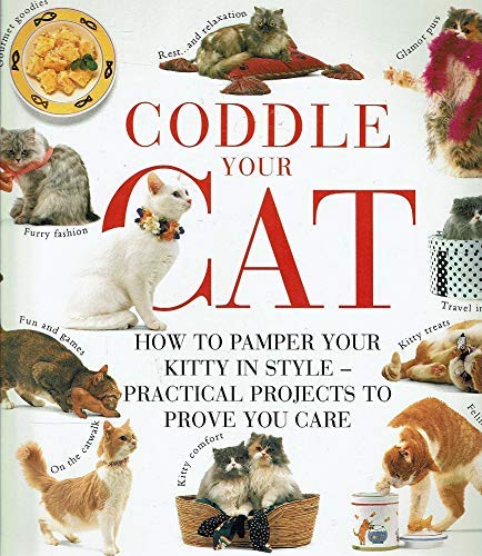 Coddle Your Cat: How to Pamper Your Kitty in Style-Practical Projects ...