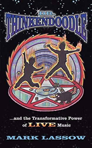Dr. Thinkendoodle : ...and the Transformative Power of Live Music ...
