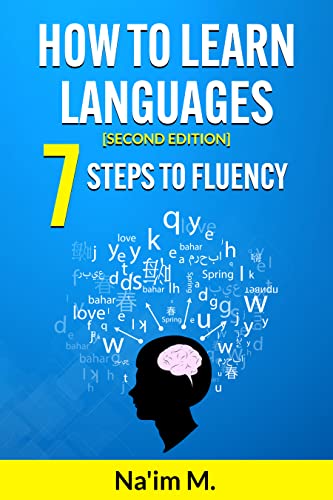 How to Learn Languages: 7 Steps to Fluency [Second Edition] eBook : M, Na'im: Amazon.in: Kindle ...