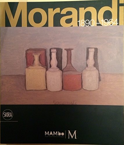 Giorgio Morandi 1890-1964: Nothing Is More Abstract Than Reality: Maria ...