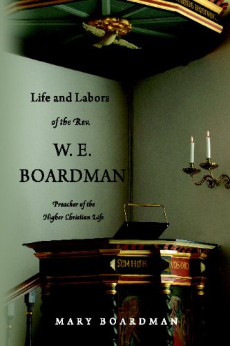 Life And Labors Of The Rev. W. E. Boardman: Preacher Of The Higher ...