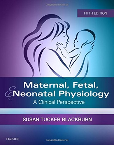 Maternal, Fetal, & Neonatal Physiology: A Clinical Perspective ...
