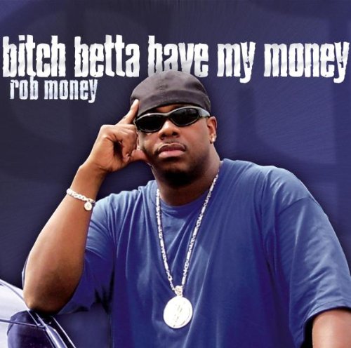 Rob Money - Bitch Betta Have My Money - Amazon.com Music