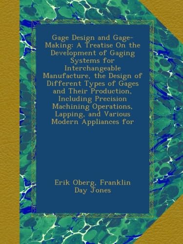 Gage Design and Gage-Making: A Treatise On the Development of Gaging ...