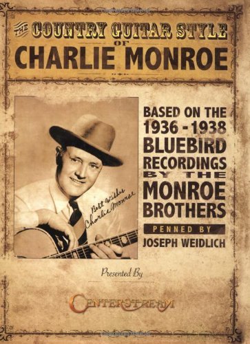 The Country Guitar Style of Charlie Monroe: Based on the 1936-1938 ...