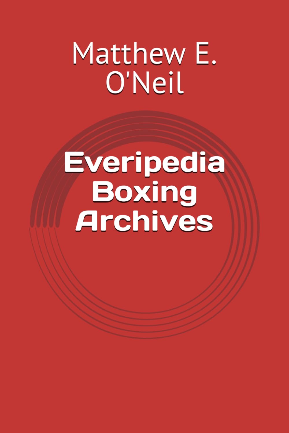Amazon.com: Everipedia Boxing Archives: 9798852048974: O'Neil, Matthew ...