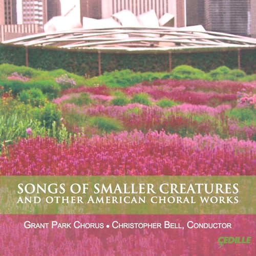 Play Songs of Smaller Creatures and Other American Choral Works by ...