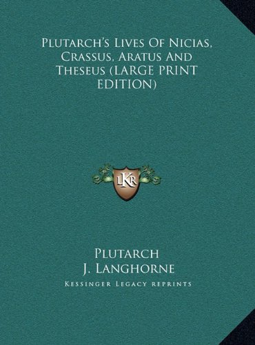 Plutarch's Lives Of Nicias, Crassus, Aratus And Theseus (LARGE PRINT ...