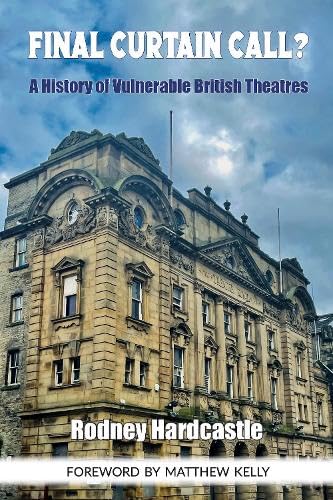 Final Curtain Call?: A History of Vulnerable British Theatres ...