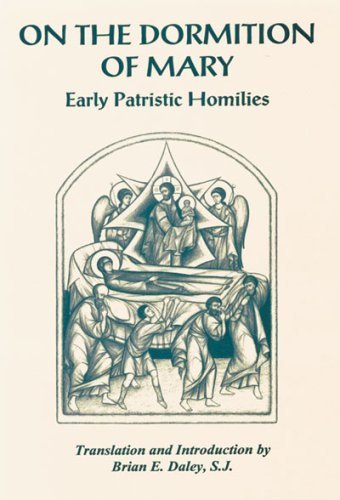 On the Dormition of Mary: Early Patristic Homilies: Brian J. Daley ...