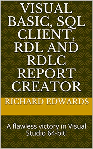 Amazon.com: VISUAL BASIC, SQL CLIENT, RDL AND RDLC REPORT CREATOR: A ...