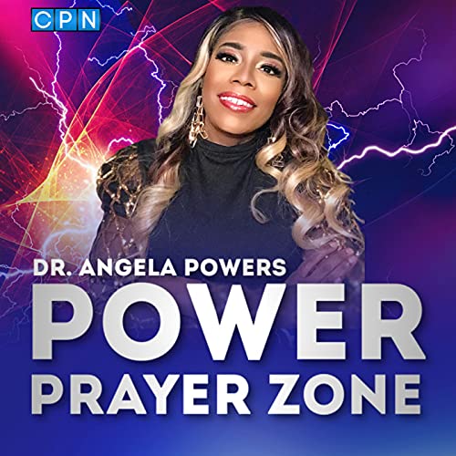 Power Prayer Zone with Dr. Angela Powers : Charisma Podcast Network ...