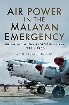 Air Power in the Malayan Emergency: The RAF and Allied Air Forces in ...