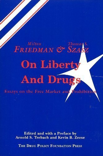 Friedman and Szasz on Liberty and Drugs: Essays on the Free Market and ...