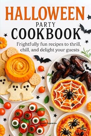 Halloween Party Cookbook: Frightfully Fun Recipes to Thrill and Chill ...