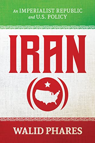 Iran: An Imperialist Republic and U.S. Policy - Kindle edition by Phares, Walid. Politics ...