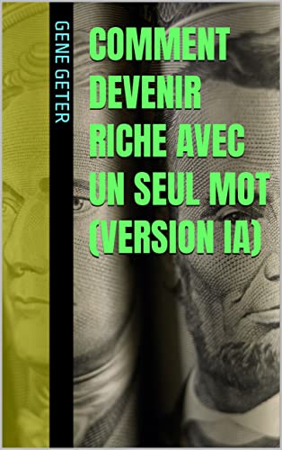 Comment Devenir Riche Avec Un Seul Mot (Version IA) eBook : Geter, Gene ...