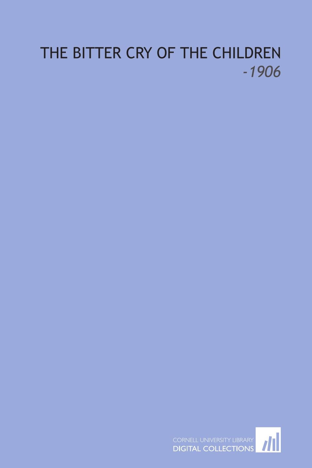 Amazon.com: The Bitter Cry of the Children: -1906: 9781112303821 ...
