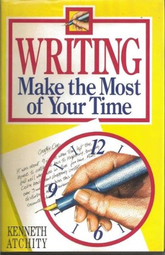 Writing: Make the Most of Your Time: Atchity, Kenneth: 9780715394182 ...