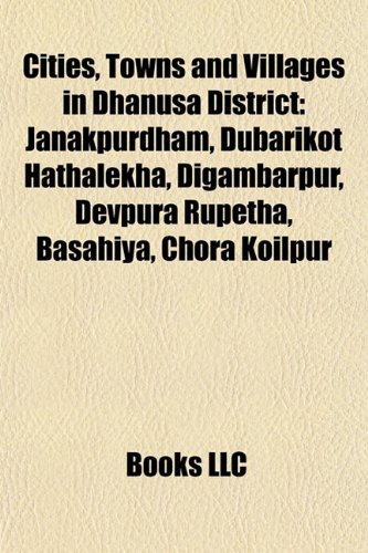 Cities, Towns and Villages in Dhanusa District: Janakpurdham, Dubarikot ...