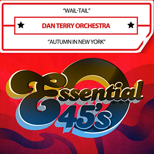 Play Wail-Tail / Autumn in New York (Digital 45) by Dan Terry Orchestra ...