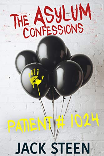 Patient 1024 (Confession Files from the Asylum) eBook : Steen, Jack ...