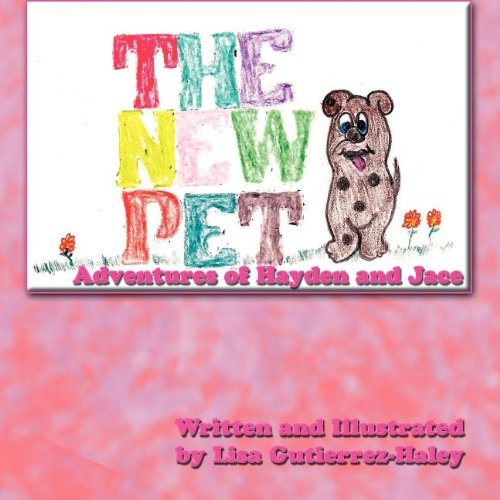 The New Pet: Adventures of Hayden and Jace: Gutierrez-Haley, Lisa ...