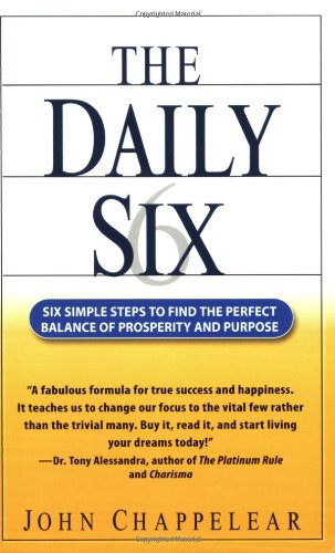 The Daily Six: Simple Steps to Prosperity and Purpose: Chappelear, John ...