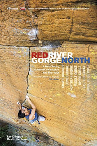 Red River Gorge North: A Rock Climbing Guidebook to Kentucky's Red ...